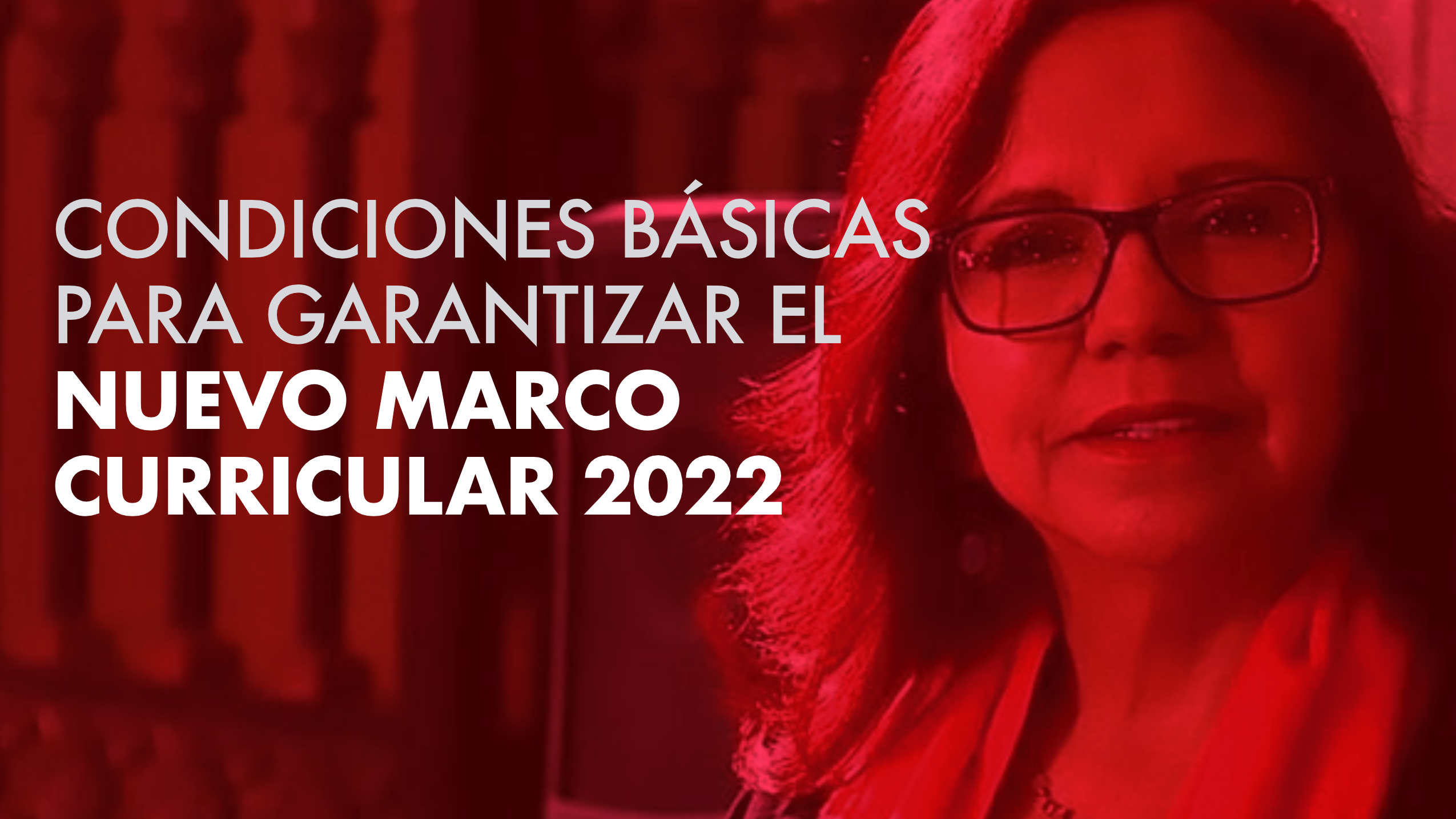 Condiciones basicas para garantizar el nuevo marco curricular 2022 - Magisterio Legal